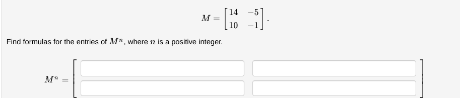 Solved M=[14-510-1]Find formulas for the entries of Mn, | Chegg.com