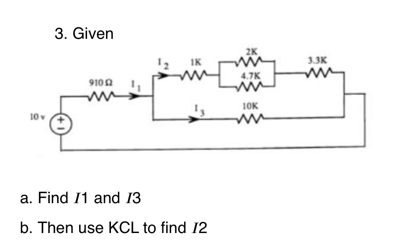 Solved 3. Given a. Find I1 and I3 b. Then use KCL to find I2 | Chegg.com Solved 3. Given a. Find I1 and I3 b. Then use KCL to find I2 | Chegg.com