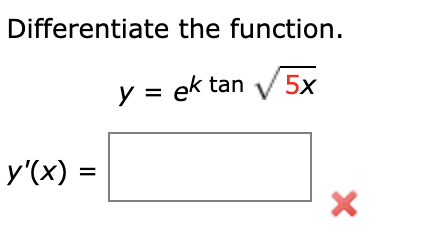 Solved Differentiate the function. y = ek tan 5x y'(x) = | Chegg.com