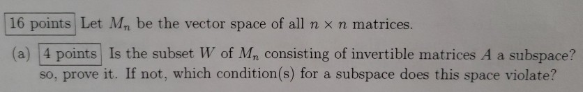 Solved 16 points Let Mn be the vector space of all n x n | Chegg.com