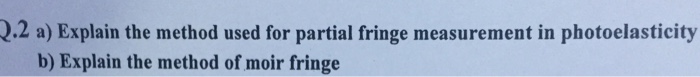 Solved Explain the method used for partial fringe | Chegg.com