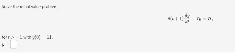 Solved Solve the initial value problem 8(t+1)dtdy−7y=7t for | Chegg.com