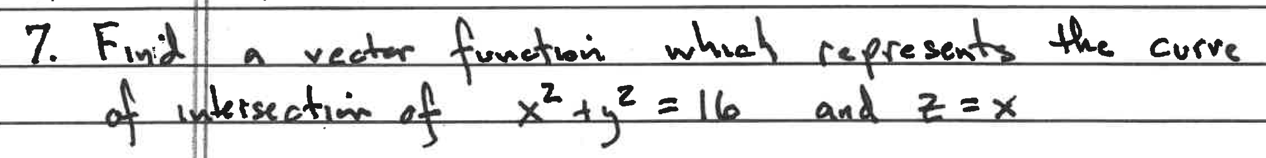 Solved 7. Find vector function which represents the curve of | Chegg.com