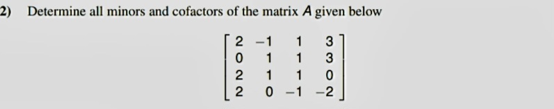 Determine all minors and cofactors of the matrix A | Chegg.com