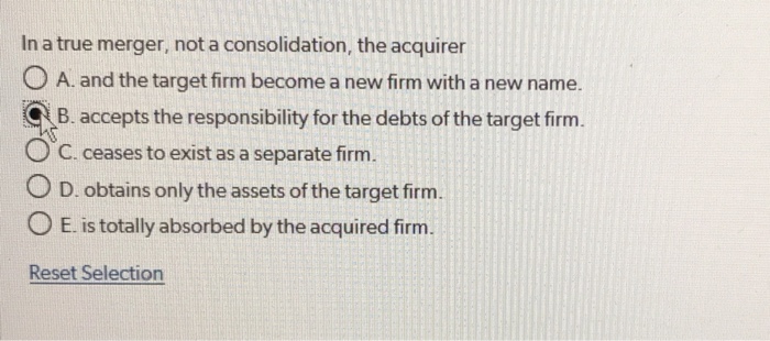 Solved In a true merger, not a consolidation, the acquirer | Chegg.com