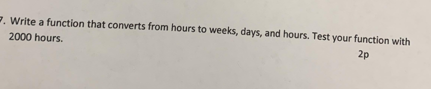 Solved Write a function that converts from hours to weeks, | Chegg.com
