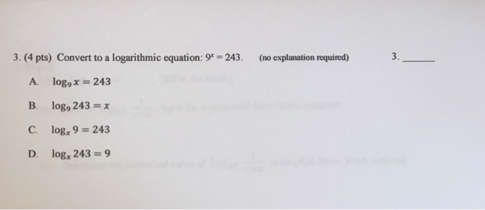 Solved 3. (4 pts) Convert to a logarithmic equation: 9*-243. | Chegg.com