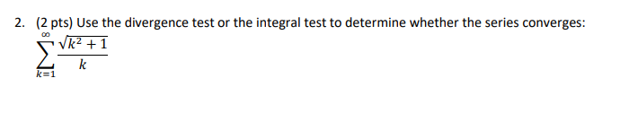 Solved 2. (2 pts) Use the divergence test or the integral | Chegg.com