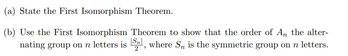 Solved (a) State the First Isomorphism Theorem. (b) Use the | Chegg.com