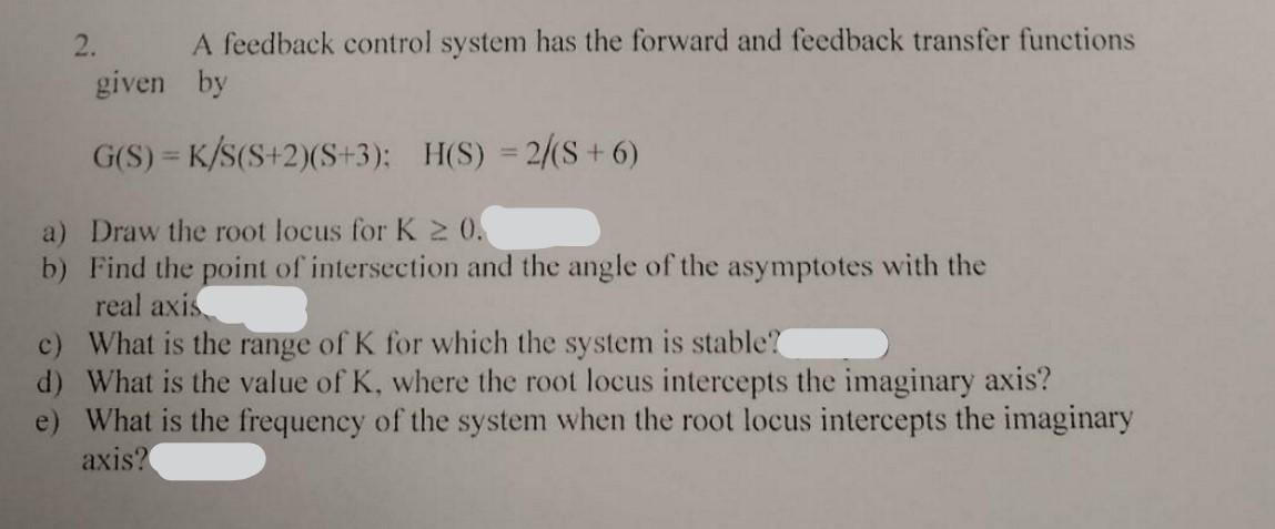 Solved 2. A feedback control system has the forward and | Chegg.com