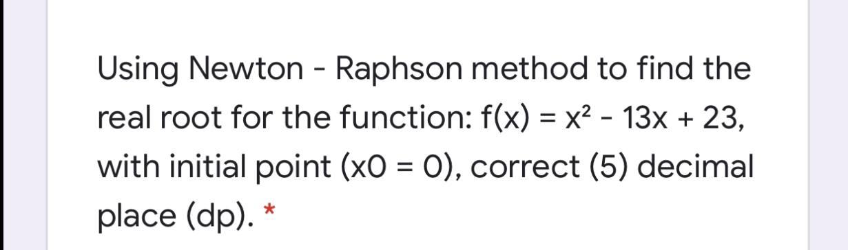 Solved Using Newton - Raphson method to find the real root | Chegg.com