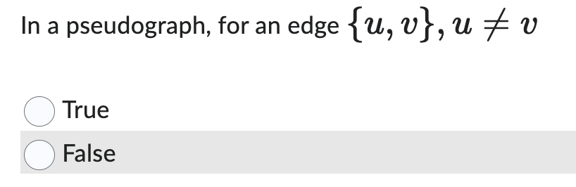 Solved In a pseudograph, for an edge {u,v},u =v True FalseA | Chegg.com