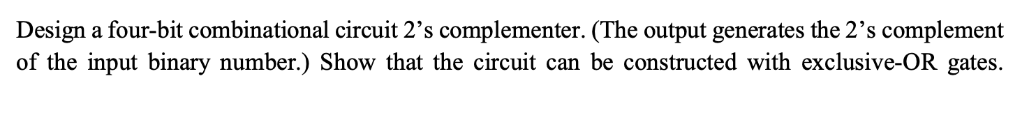 Solved Design a four-bit combinational circuit 2’s | Chegg.com