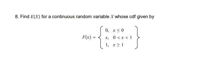Solved 8. Find E(X) for a continuous random variable X whose | Chegg.com