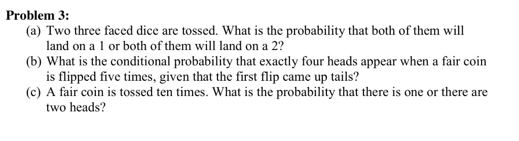 Solved Problem 3: (a) Two three faced dice are tossed. What | Chegg.com