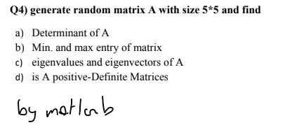 Solved (4) generate random matrix A with size 5*5 and find | Chegg.com