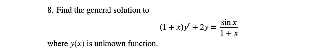 Solved 8. Find the general solution to (1+x)y′+2y=1+xsinx | Chegg.com