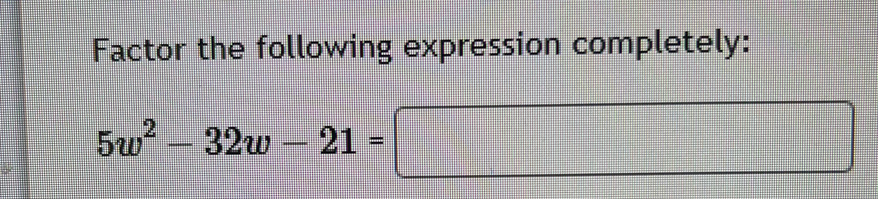 Solved Factor the following expression completely: | Chegg.com