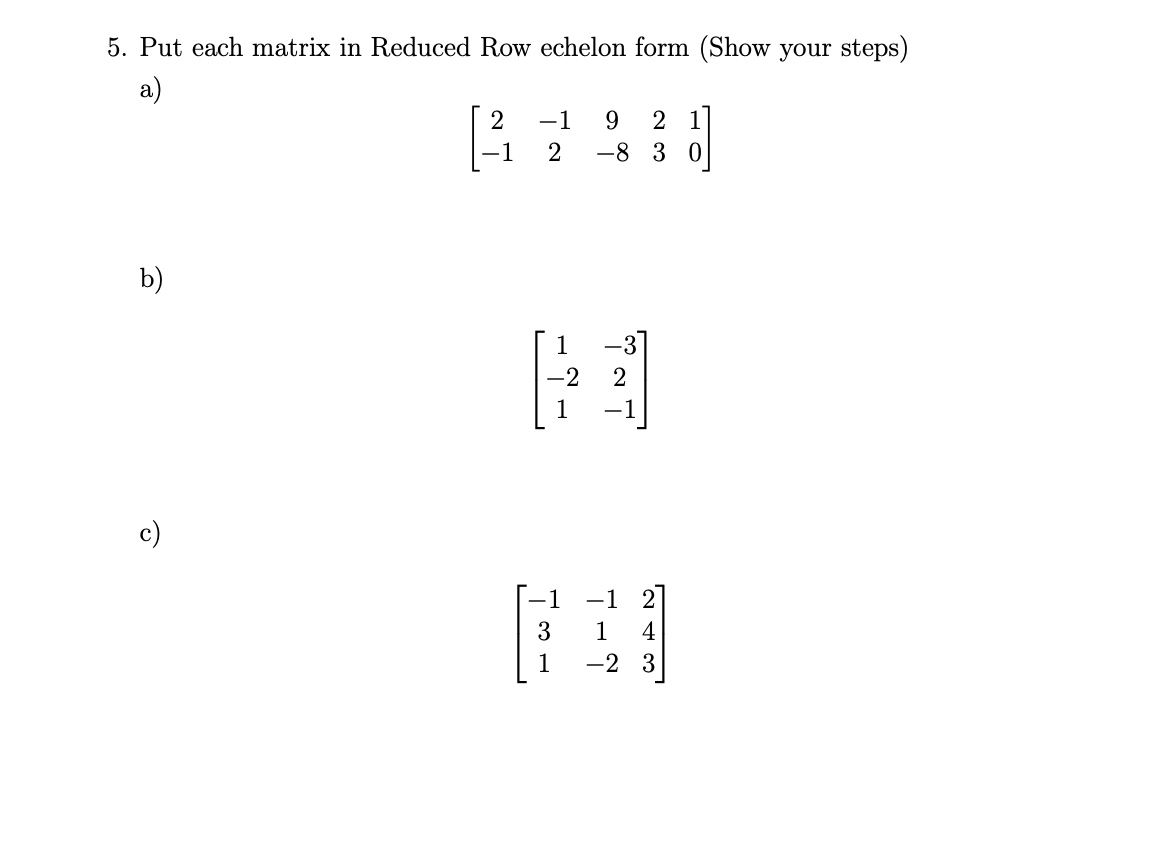 Solved 5. Put each matrix in Reduced Row echelon form (Show | Chegg.com