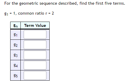 Solved For the geometric sequence described, find the first | Chegg.com