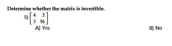 Solved Determine whether the matrix is invertible. 5) | Chegg.com