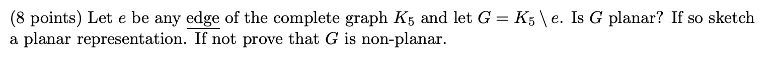 Solved (8 points) Let e be any edge the complete graph K5 | Chegg.com