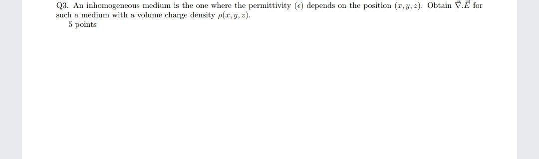 Solved Q3. An inhomogeneous medium is the one where the | Chegg.com