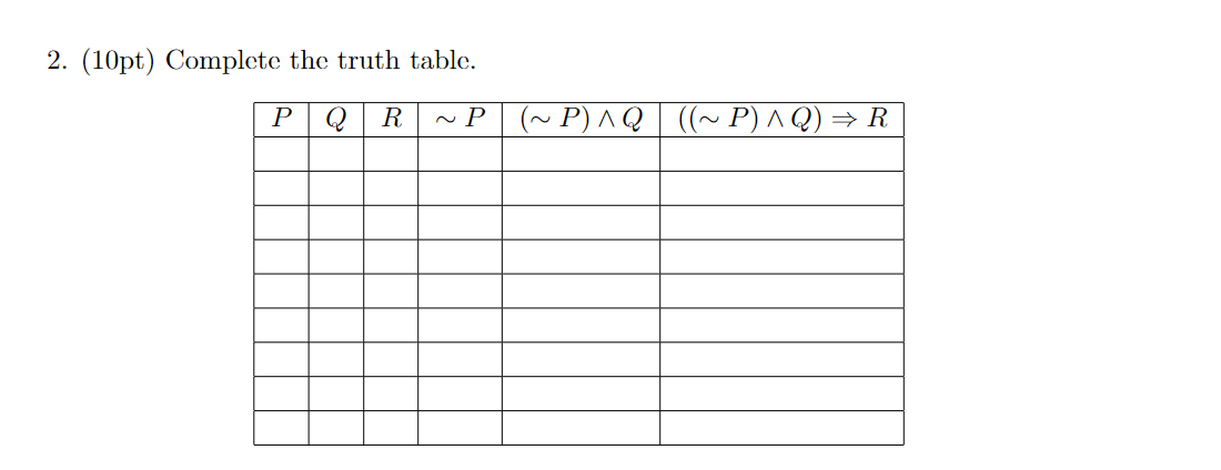 Solved 2. (10pt) Complete the truth table. P Q R ~P ~P) ^Q | Chegg.com