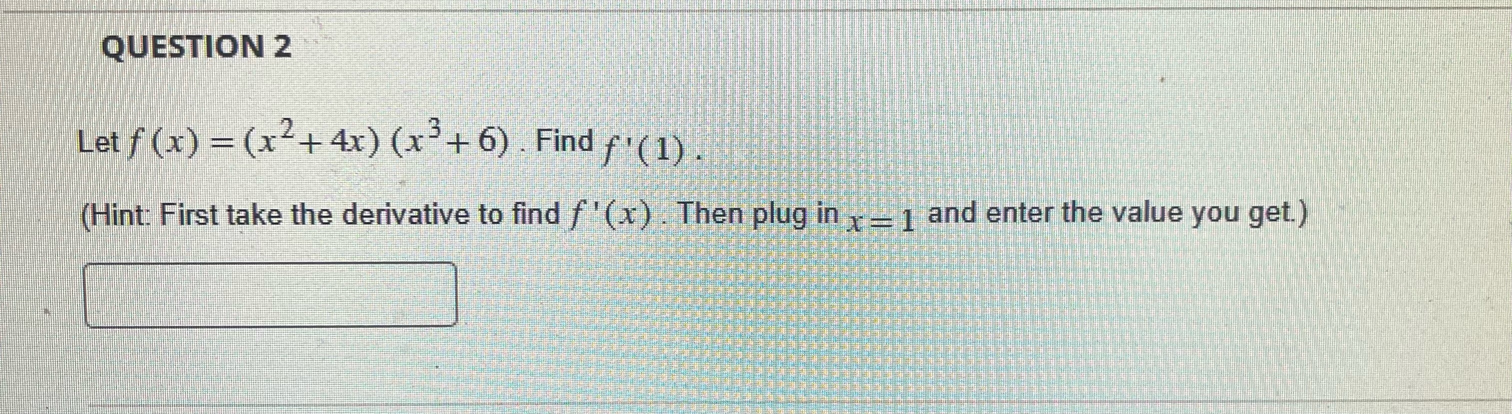 Solved Let f(x)=(x2+4x)(x3+6). Find f′(1) (Hint: First take | Chegg.com