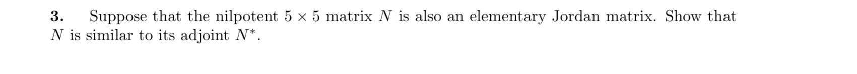 Solved 3. Suppose that the nilpotent 5 x 5 matrix N is also | Chegg.com