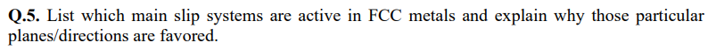 Solved Q.5. List which main slip systems are active in FCC | Chegg.com