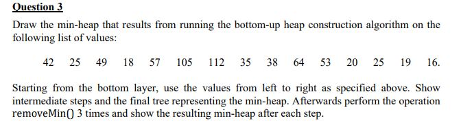 Solved Question 3 Draw the min-heap that results from | Chegg.com