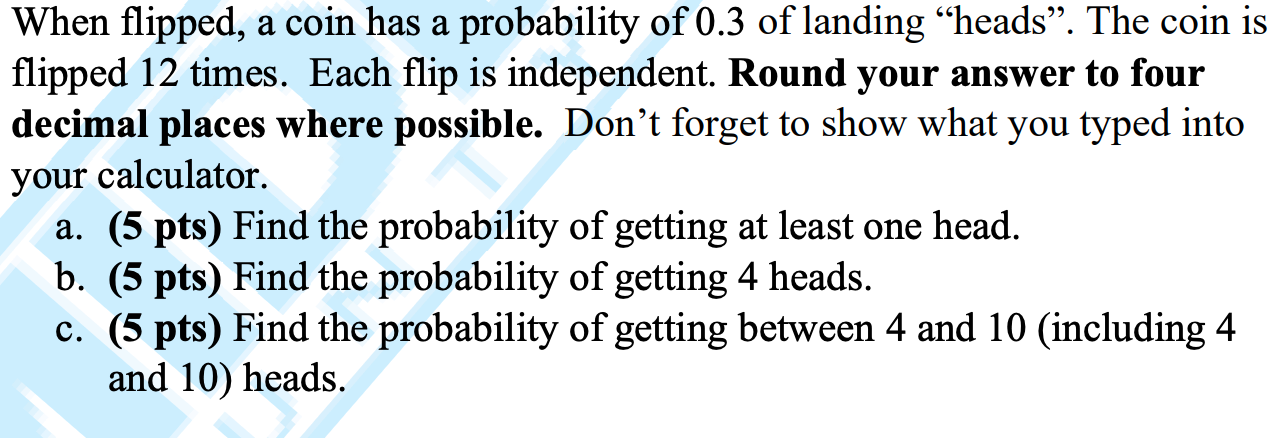 Solved When flipped, a coin has a probability of 0.3 of | Chegg.com
