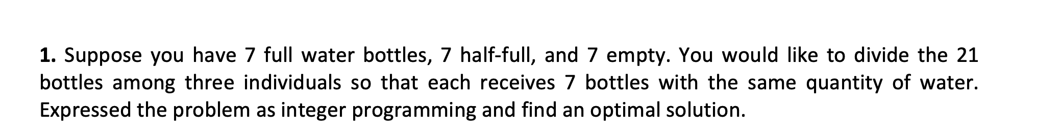 Solved 1. Suppose you have 7 full water bottles, 7 | Chegg.com