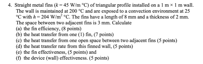 Solved 4. Straight metal fins (k = 45 W/m °C) of triangular | Chegg.com