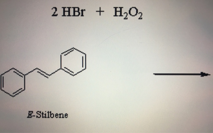 Solved 2 HBr +H2O2 E-Stilbene | Chegg.com