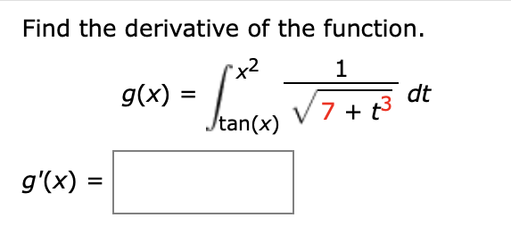 Solved Find the derivative of the function. x2 1 g(x) = = dt | Chegg.com