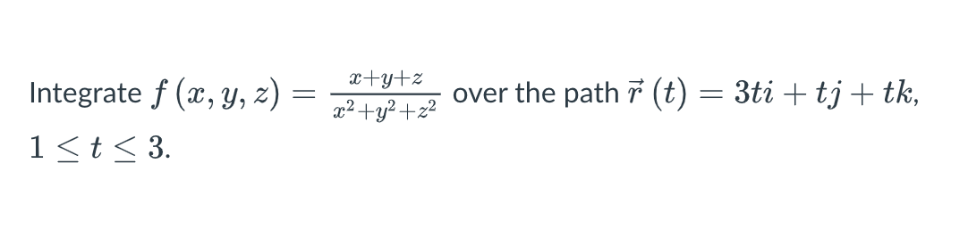 Solved Integrate f(x,y,z)=x2+y2+z2x+y+z over the path | Chegg.com