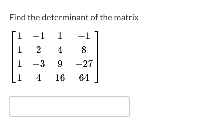 Solved Find the determinant of the matrix 1 -1 1 1 4 1 2 8. | Chegg.com