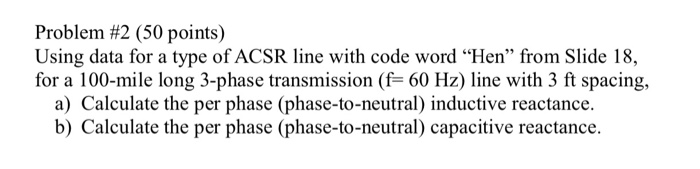 Solved Problem #2 (50 points) Using data for a type of ACSR | Chegg.com