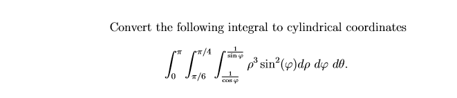 Solved Convert the following integral to cylindrical | Chegg.com
