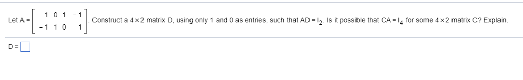 Solved 1 01-1 Let A = Construct a 4x2 matrix D, using only 1 | Chegg.com