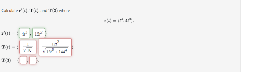 Solved Calculate r′(t),T(t), and T(3) where r(t)= t4,4t3 | Chegg.com