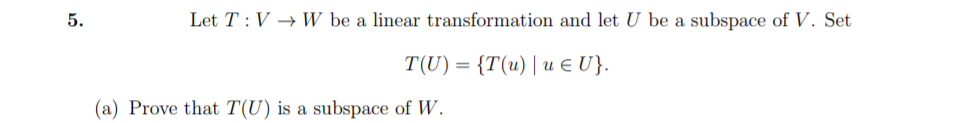 Solved 5. Let T : V → W be a linear transformation and let U | Chegg.com