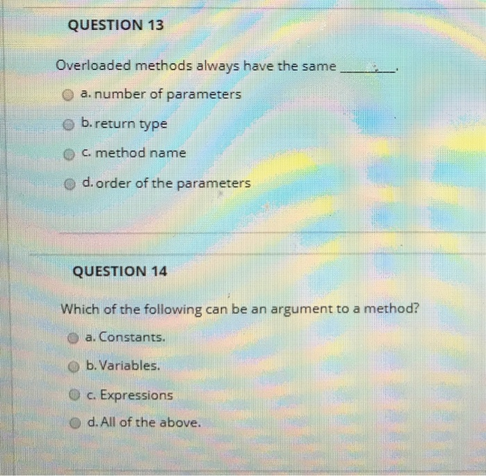 Solved QUESTION 13 Overloaded methods always have the same | Chegg.com