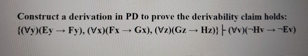 Solved Construct a derivation in PD to prove the | Chegg.com