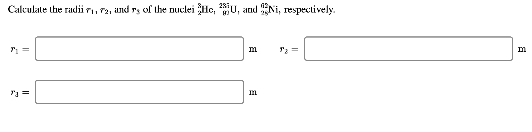 Solved Calculate the radii r1, r2, and r3 of the nuclei He, | Chegg.com