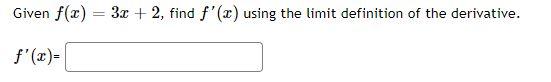 Solved Given f(x) = 3x + 2, find f'(2) using the limit | Chegg.com