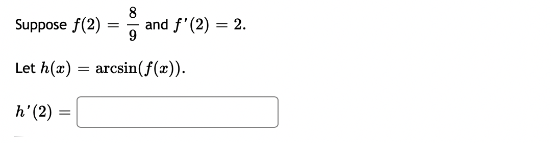 Solved Suppose f(2)=98 and f′(2)=2 Let h(x)=arcsin(f(x)). | Chegg.com