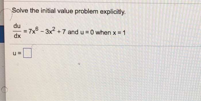 Solved Solve the initial value problem explicitly _=7x6-3x2 | Chegg.com